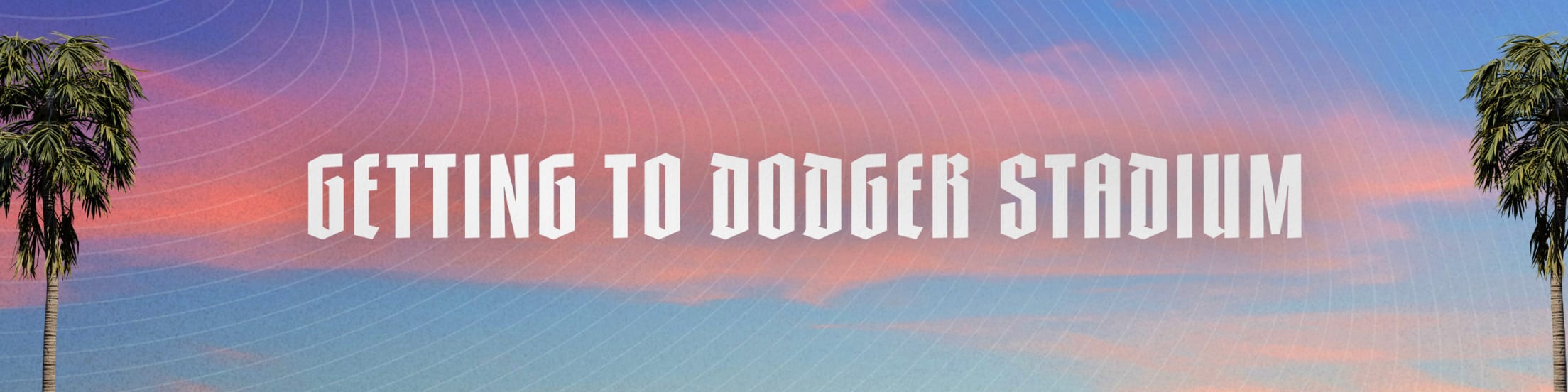 How to Get to Dodger Stadium | Los Angeles Dodgers