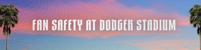 Fan Safety | Los Angeles Dodgers